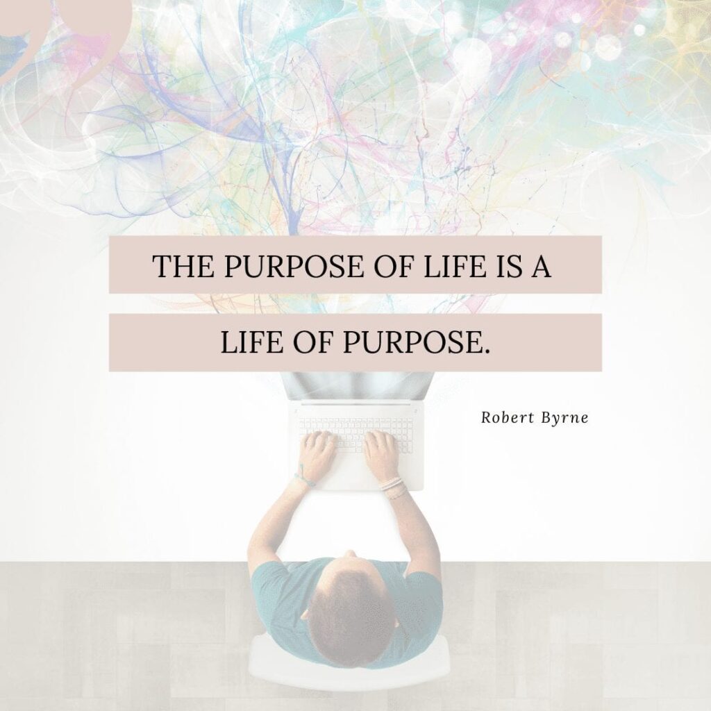 10 Quotes On The Purpose Of Life To Help You Figure Out Yours