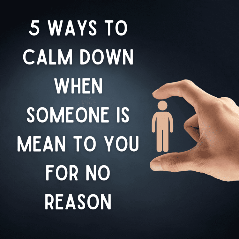 5 Ways To Calm Down When Someone Is Mean To You For No Reason